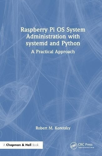 Buy Raspberry Pi Os System Administration With Systemd And Python By Robert M Koretsky With
